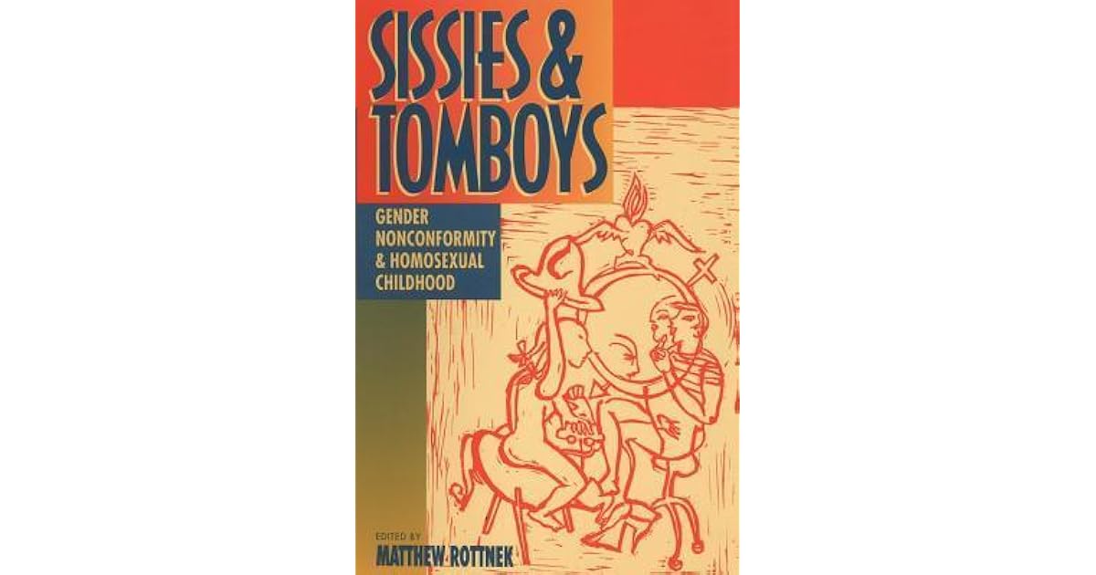 Sissies and Tomboys: Gender Nonconformity and Homosexual Childhood by ...