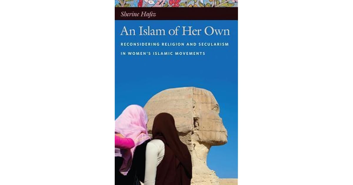An Islam of Her Own: Reconsidering Religion and Secularism in Womenas ...