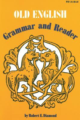 Old English: Grammar and Reader by Robert E. Diamond