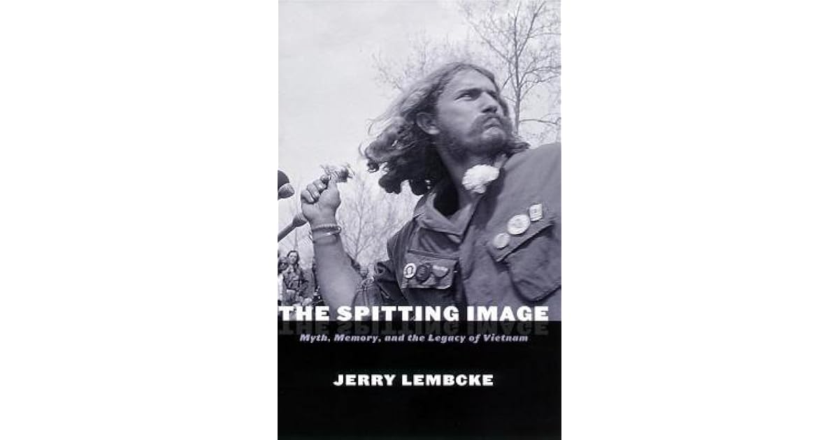 The Spitting Image: Myth, Memory, and the Legacy of Vietnam by Jerry ...