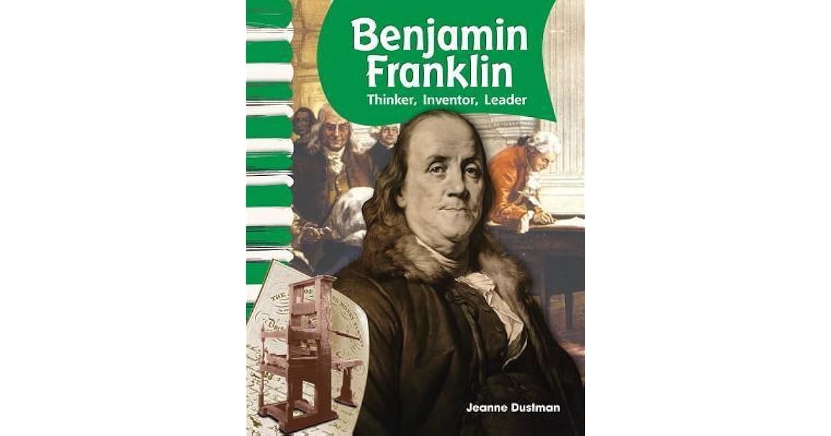 Benjamin Franklin: Thinker, Inventor, Leader by Jeanne Dustman