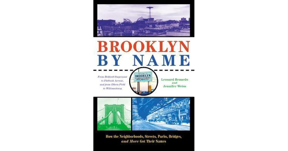 Brooklyn by Name: How the Neighborhoods, Streets, Parks, Bridges, and ...