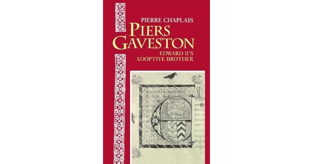 Piers Gaveston: Edward II's Adoptive Brother by Pierre Chaplais