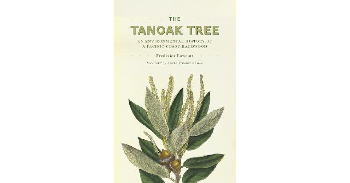 The Tanoak Tree: An Environmental History of a Pacific Coast Hardwood ...