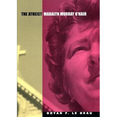 The Atheist: Madalyn Murray O'Hair by Bryan F. LeBeau — Reviews ...