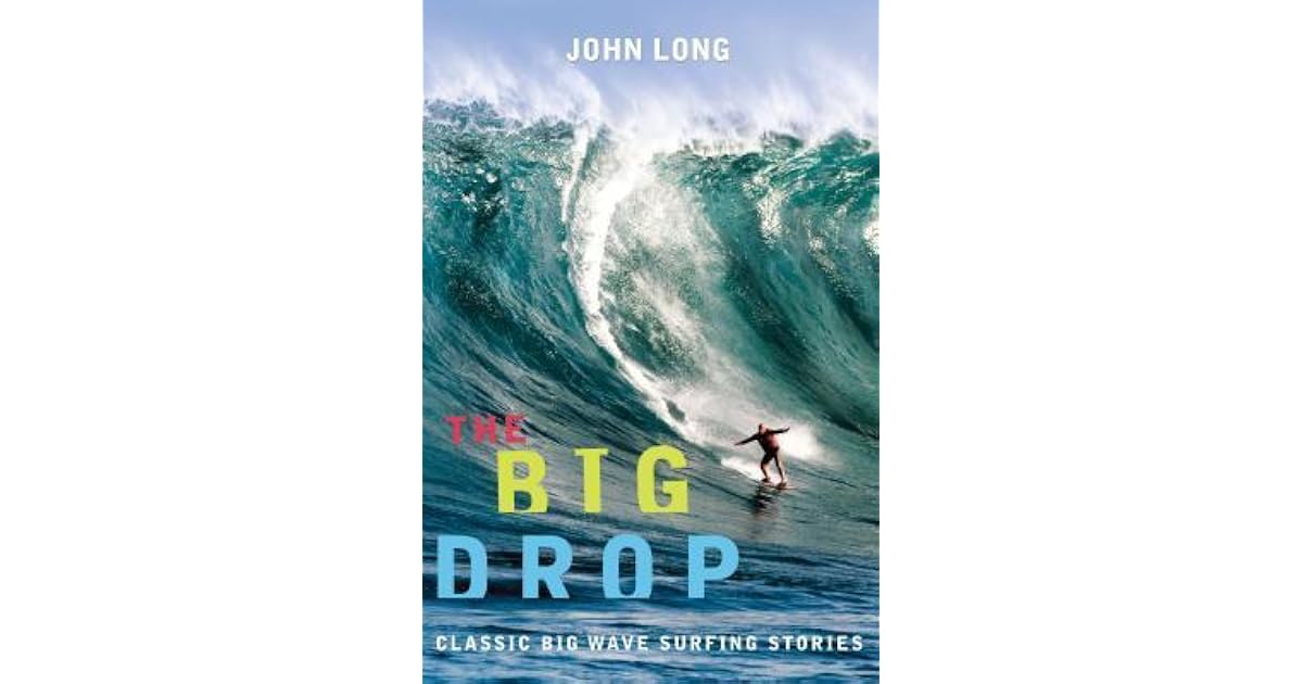 Big Drop: Classic Big Wave Surfing Stories, First Edition by John Long