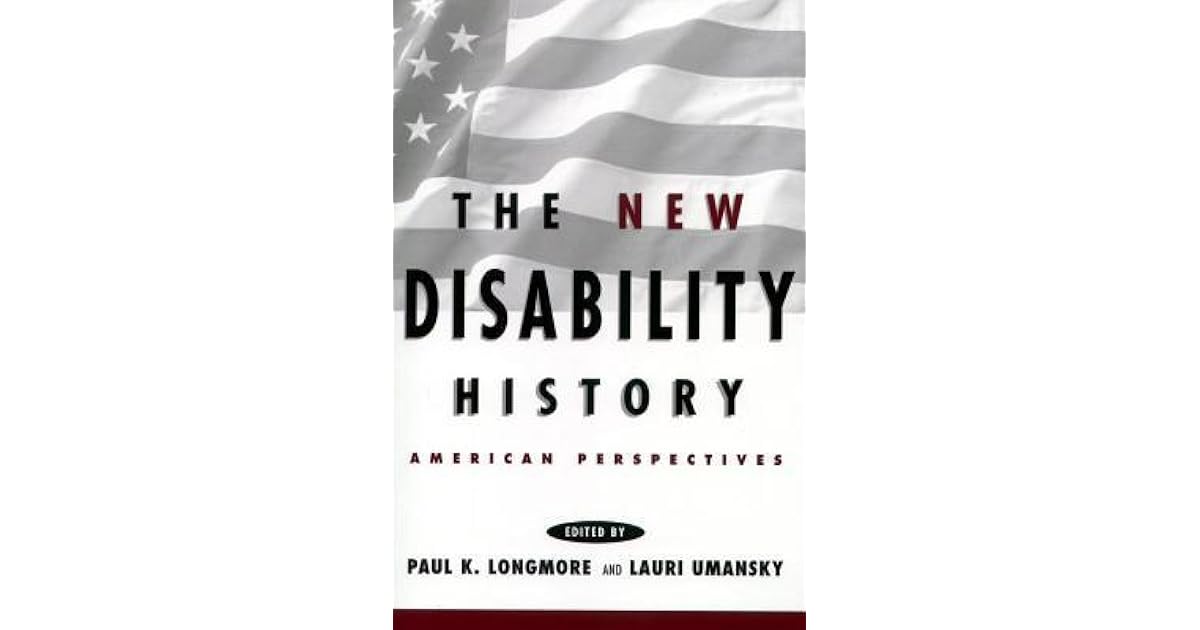 The New Disability History: American Perspectives by Paul K. Longmore