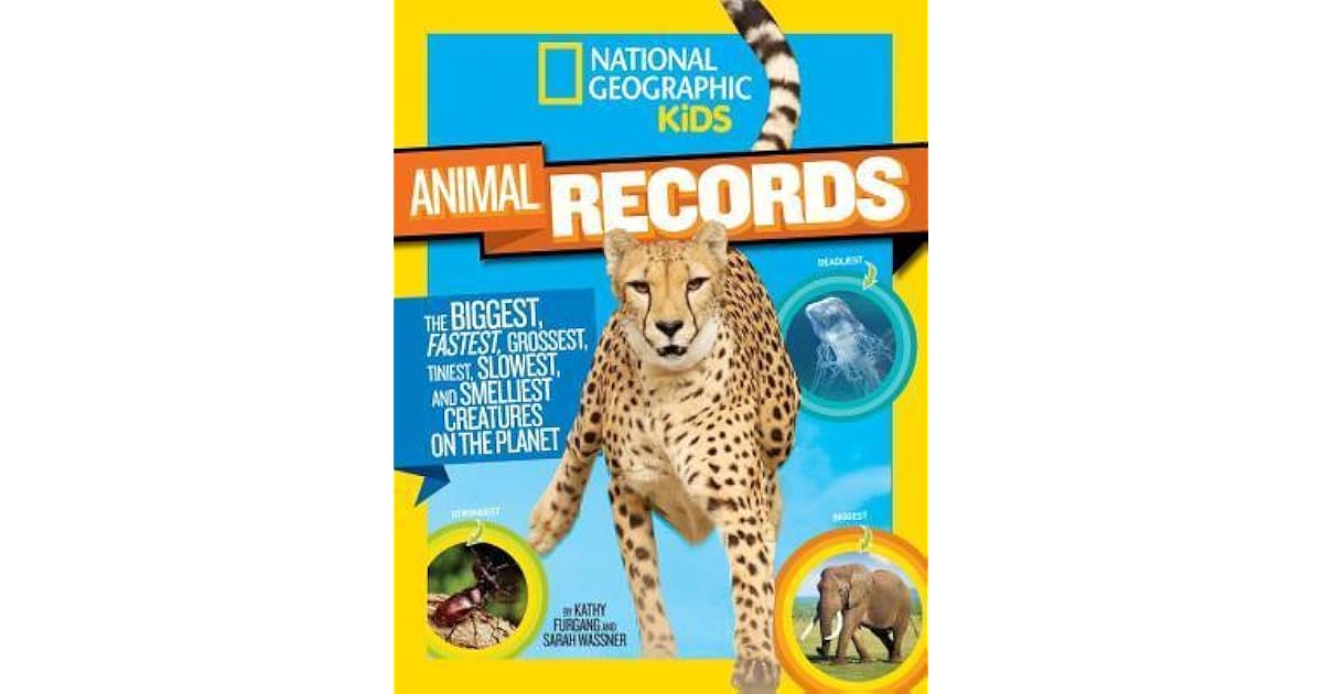 National Geographic Kids Animal Records: The Biggest, Fastest, Weirdest ...
