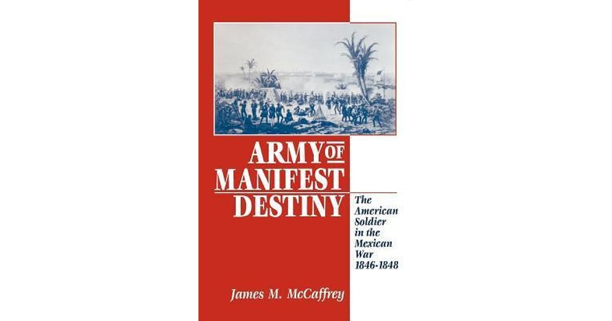 Army of Manifest Destiny: The American Soldier in the Mexican War, 1846 ...