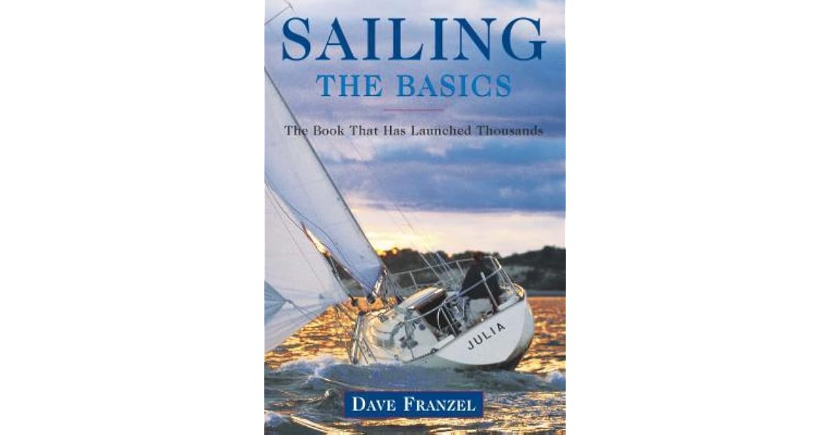 Sailing: The Basics: The Book That Has Launched Thousands by Dave Franzel