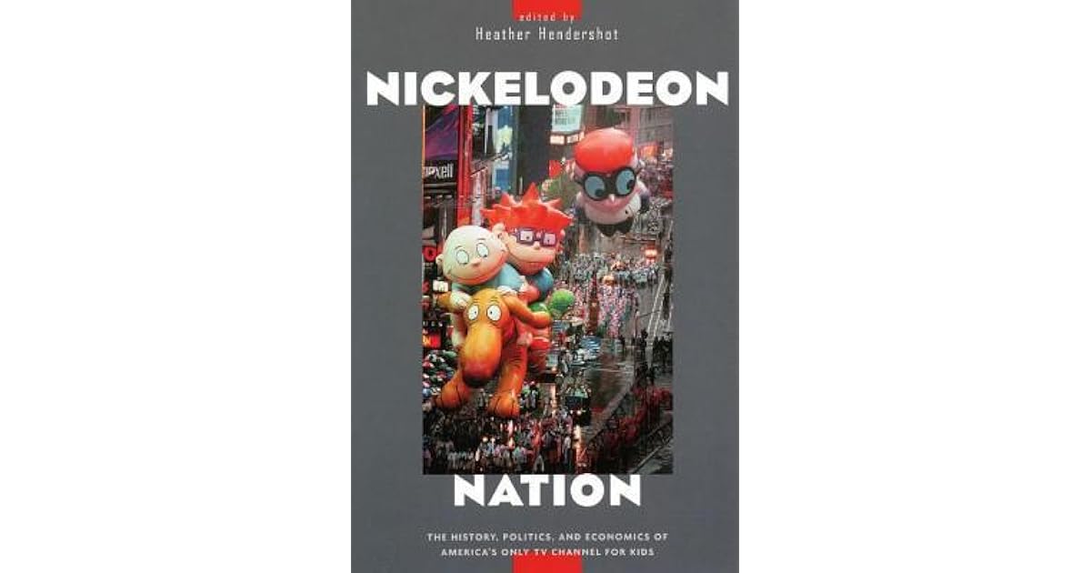 Nickelodeon Nation: The History, Politics, and Economics of America's ...