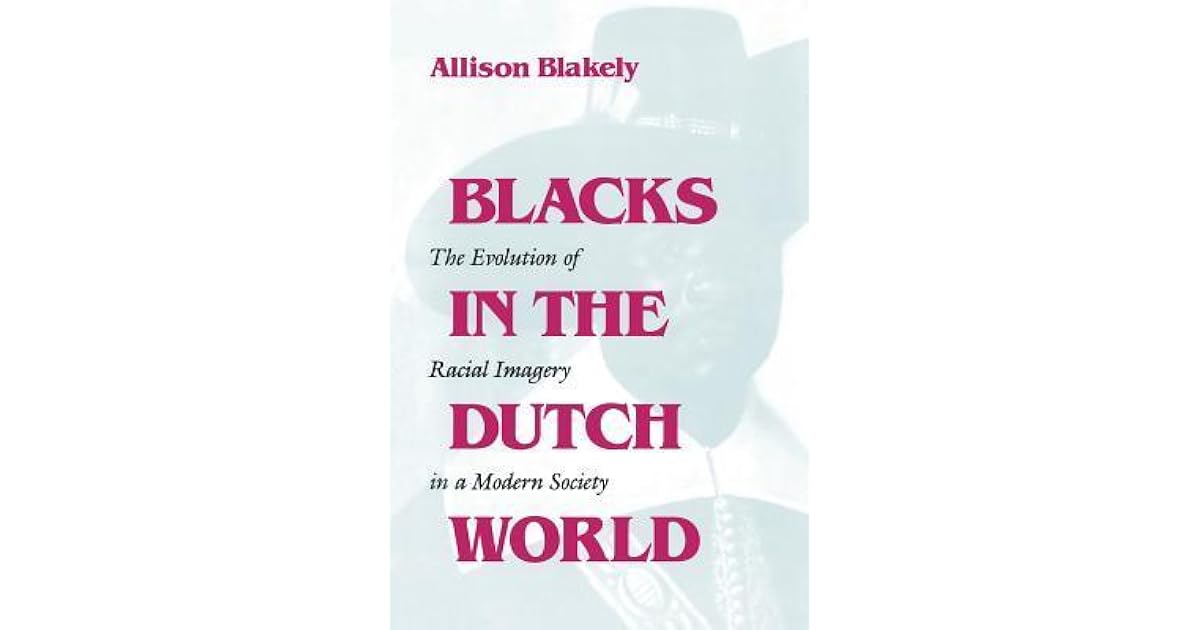 Blacks in the Dutch World: The Evolution of Racial Imagery in a Modern ...
