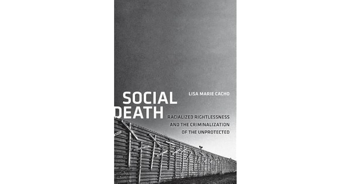 Social Death: Racialized Rightlessness and the Criminalization of the ...