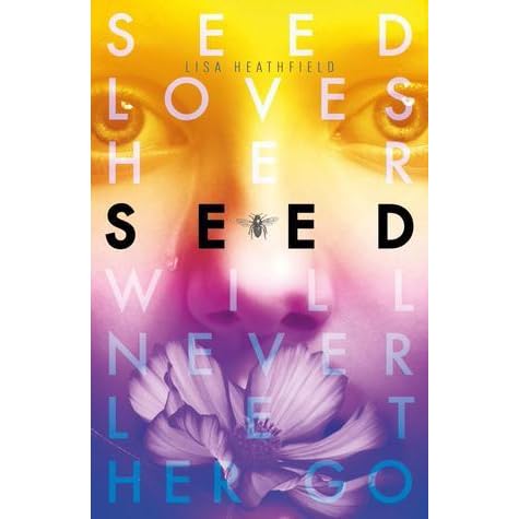 Seed by Lisa Heathfield — Reviews, Discussion, Bookclubs, Lists