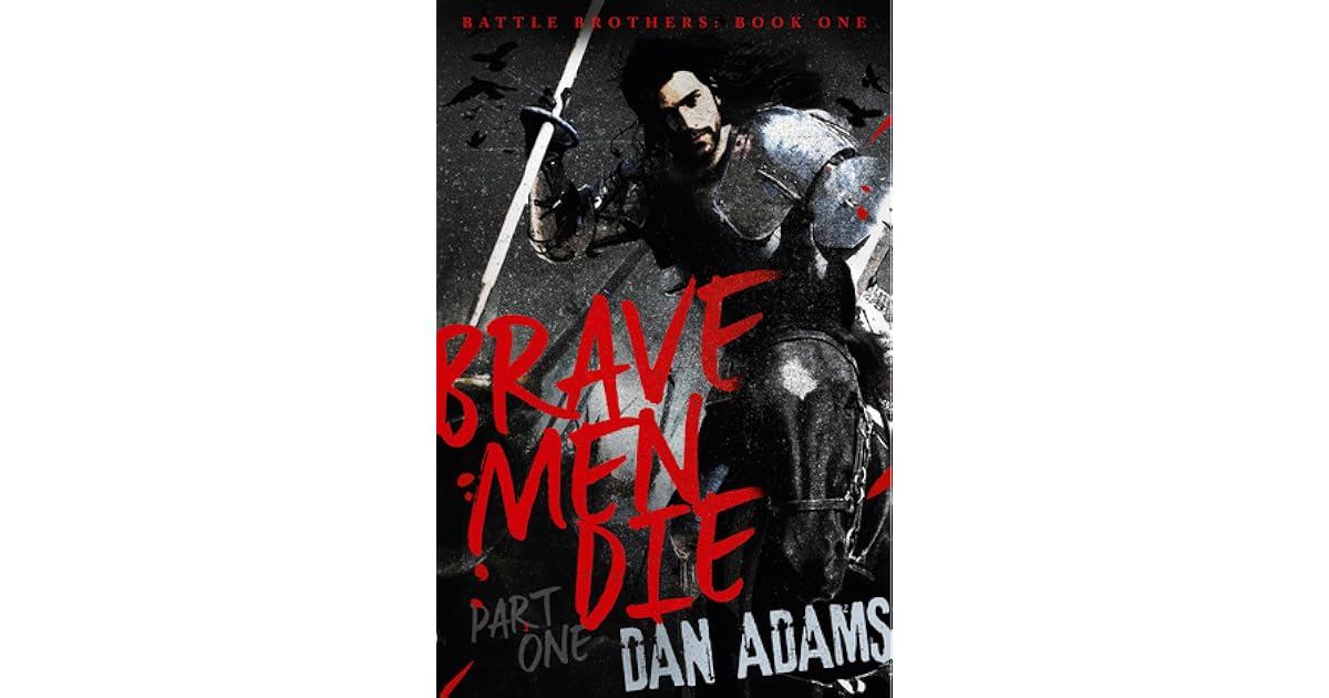 Brave Men Die: Part 1 of 3 by Dan Adams
