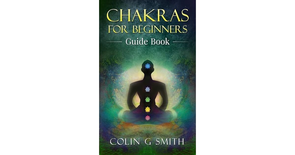 Chakras for Beginners Guide Book: How to Master Chakra Meditation ...