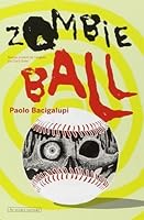 Zombie Baseball Beatdown by Paolo Bacigalupi