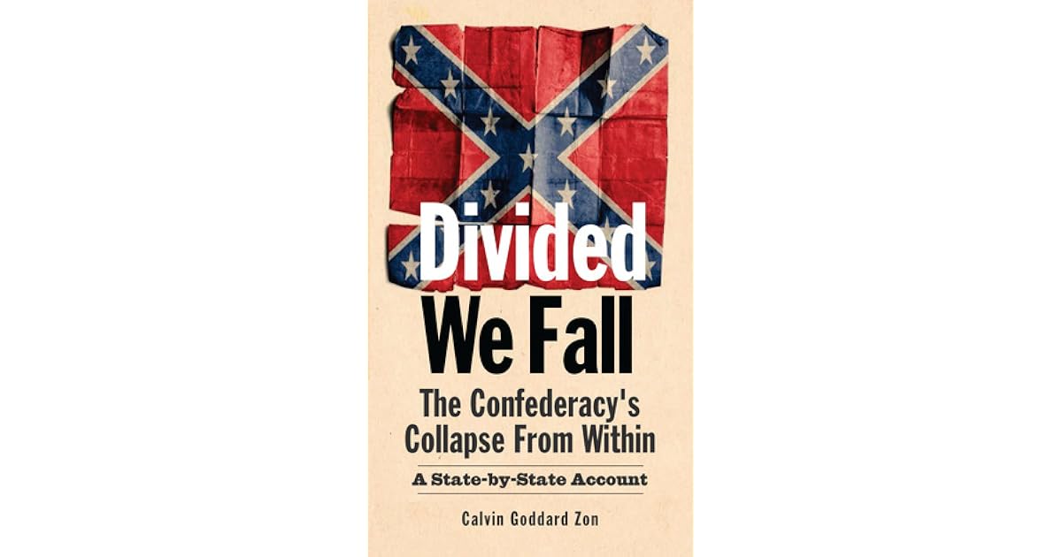 Divided We Fall: The Confederacy's Collapse From Within - A State-by ...