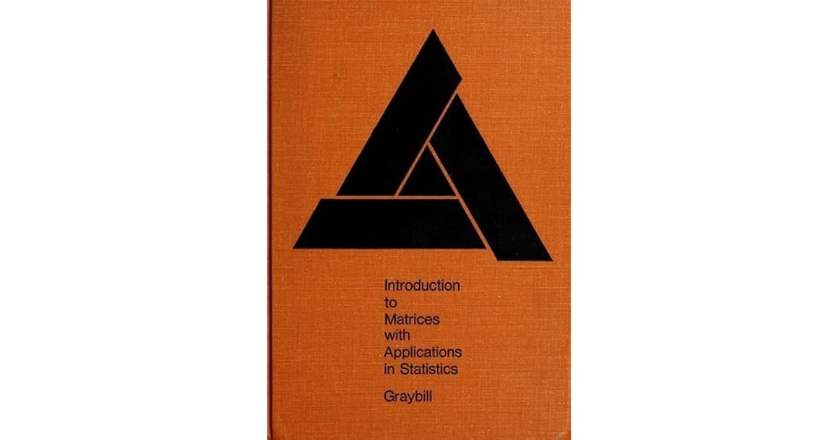 Introduction to Matrices with Applications in Statistics by Franklin A ...