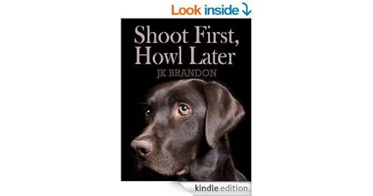 Shoot First, Howl Later (Taser & Meatloaf Book 7) by J.K. Brandon