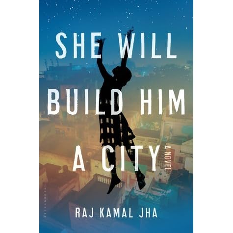 She Will Build Him a City by Raj Kamal Jha — Reviews, Discussion ...
