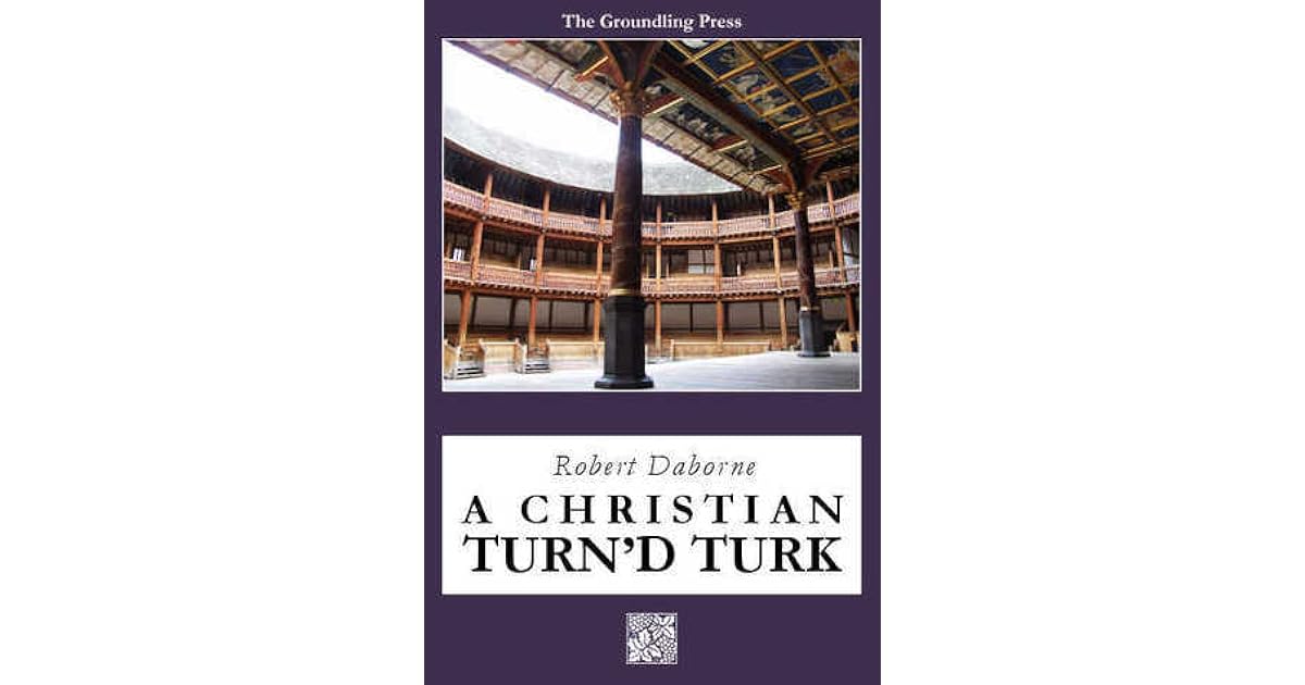 A Christian Turn'd Turk by Robert Daborne