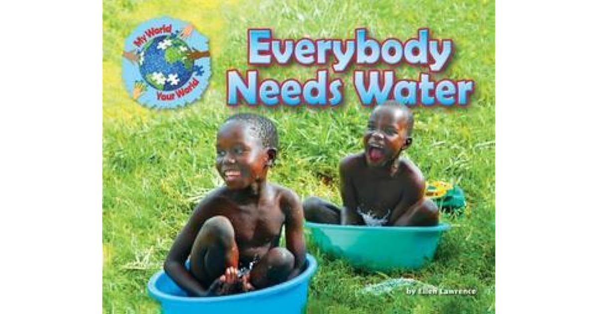 Everybody Needs Water by Ellen Lawrence