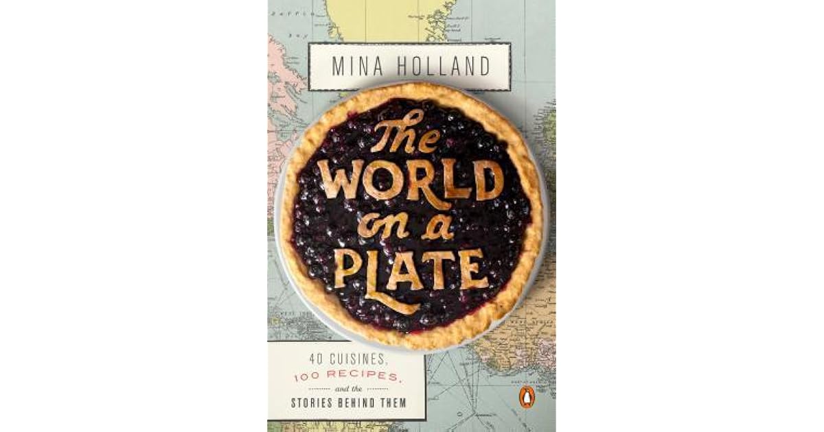 The World on a Plate: 40 Cuisines, 100 Recipes, and the Stories Behind ...