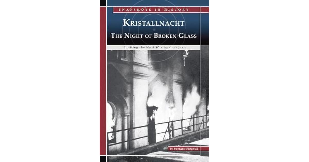 Kristallnacht, the Night of Broken Glass: Igniting the Nazi War Against ...