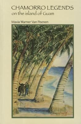 Chamorro Legends On The Island Of Guam by Mavis Warner Van Peenen