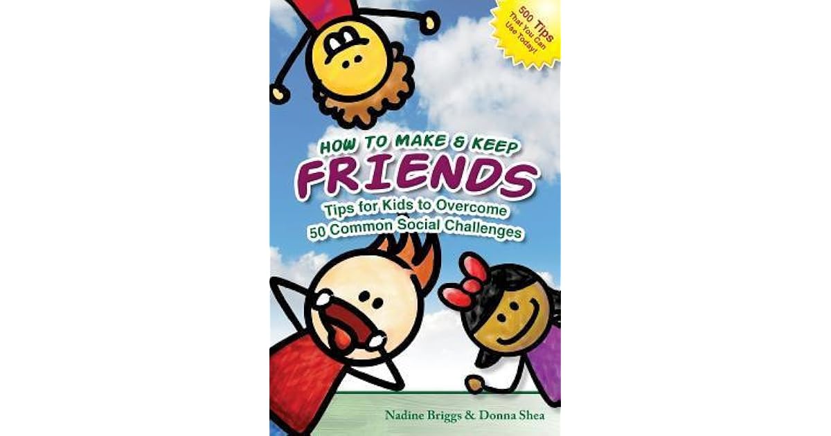 How to Make & Keep Friends: Tips for Kids to Overcome 50 Common Social ...