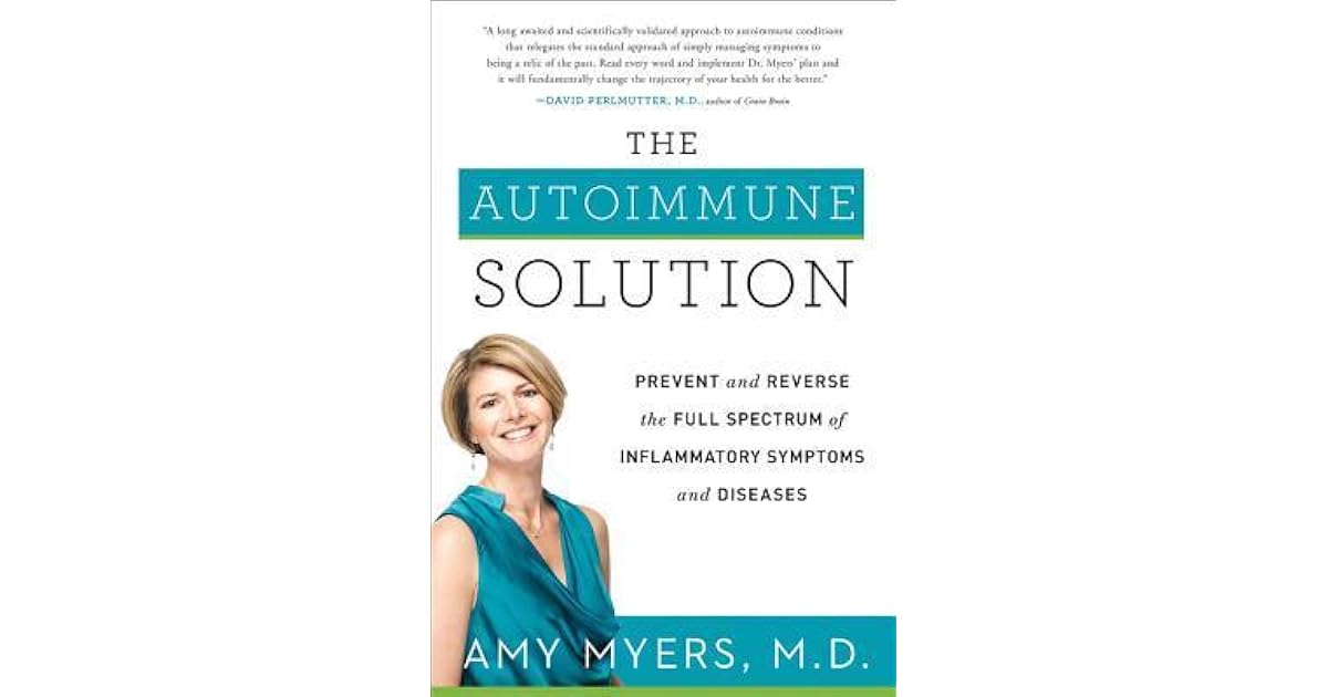 The Autoimmune Solution: Prevent and Reverse the Full Spectrum of ...