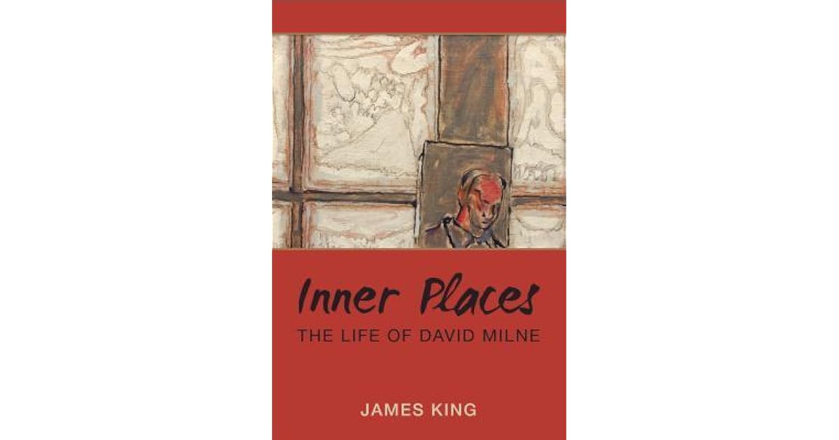 Inner Places: The Life of David Milne by James King