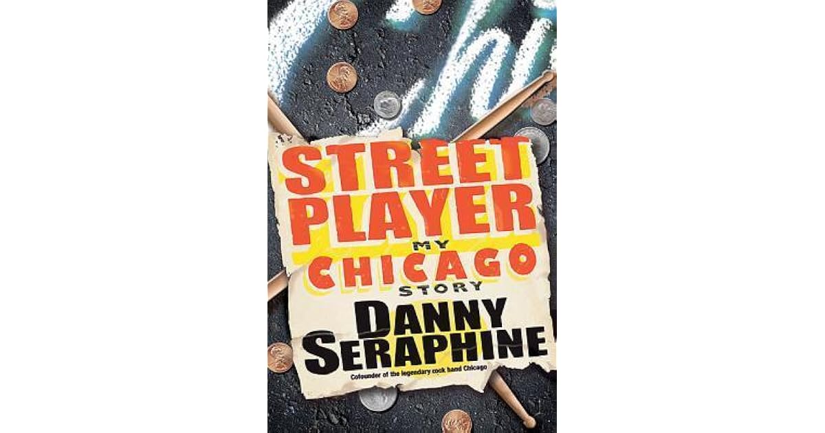 Street Player: My Chicago Story by Danny Seraphine