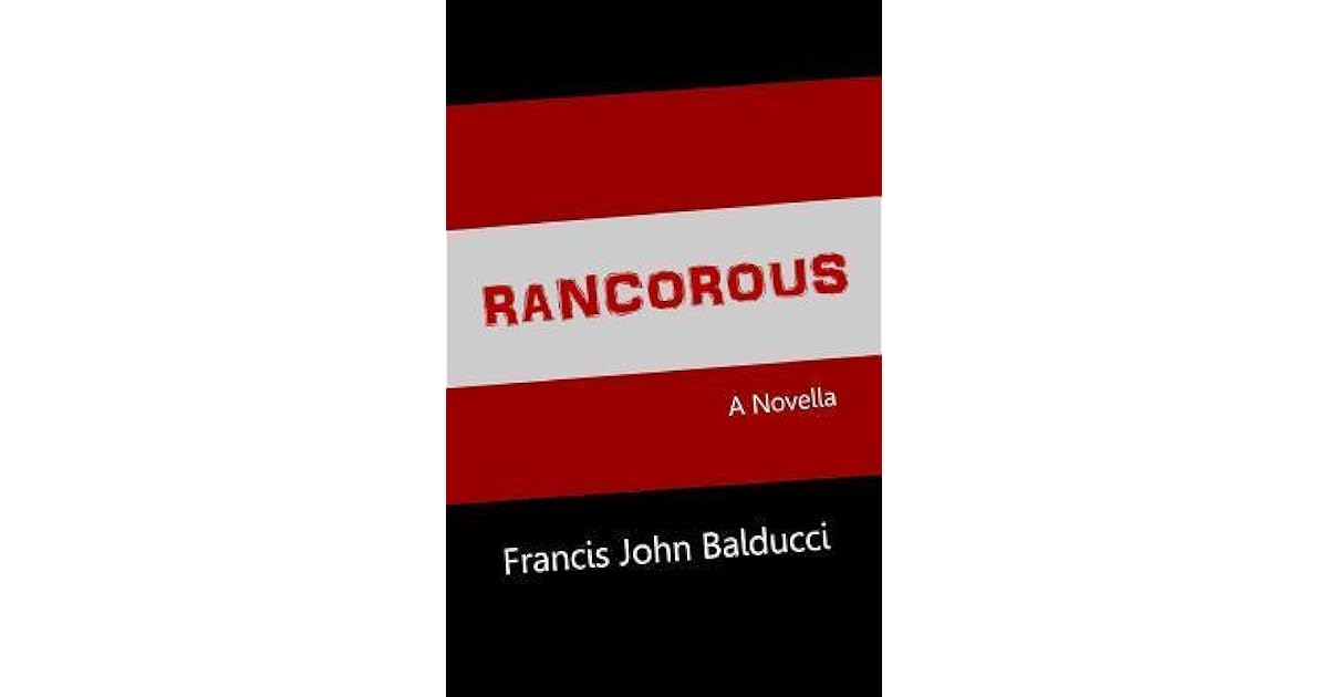 Rancorous by Francis John Balducci