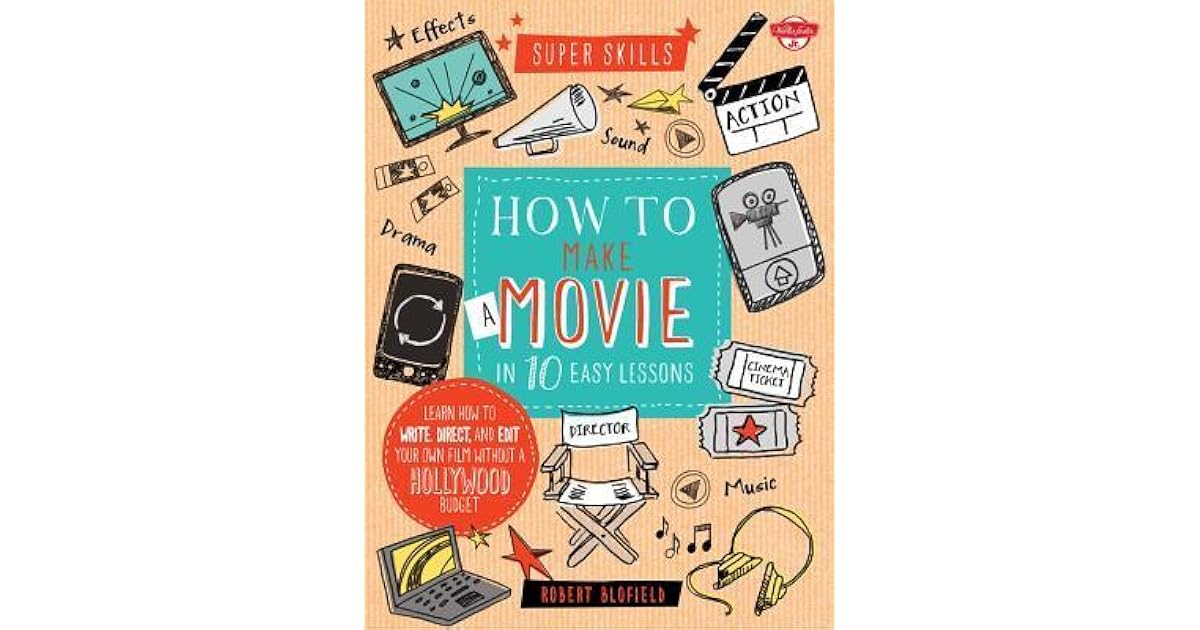 How To Make A Movie In 10 Easy Lessons Learn How To Write Direct And 