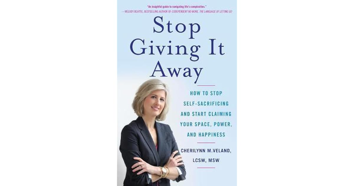 Stop Giving It Away: Reclaim You Space, Power, and Happiness by Cherilynn M. Veland