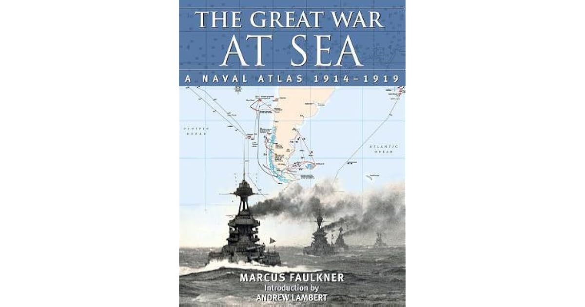 The Great War at Sea: A Naval Atlas, 1914-1919 by Marcus Faulkner