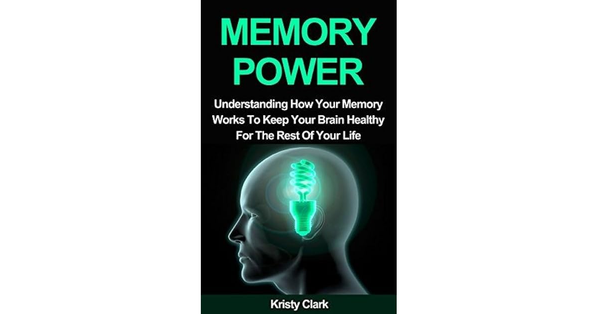 Memory Power - Understanding How Your Memory Works To Keep Your Brain ...
