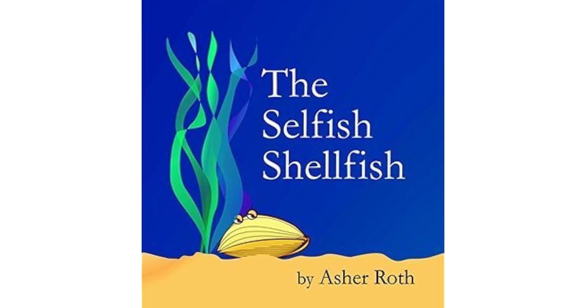 The Selfish Shellfish by Asher Roth