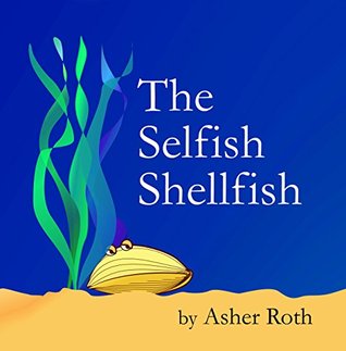 The Selfish Shellfish by Asher Roth