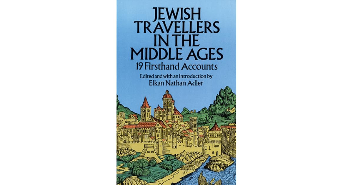 Jewish Travellers in the Middle Ages: 19 Firsthand Accounts by Elkan ...