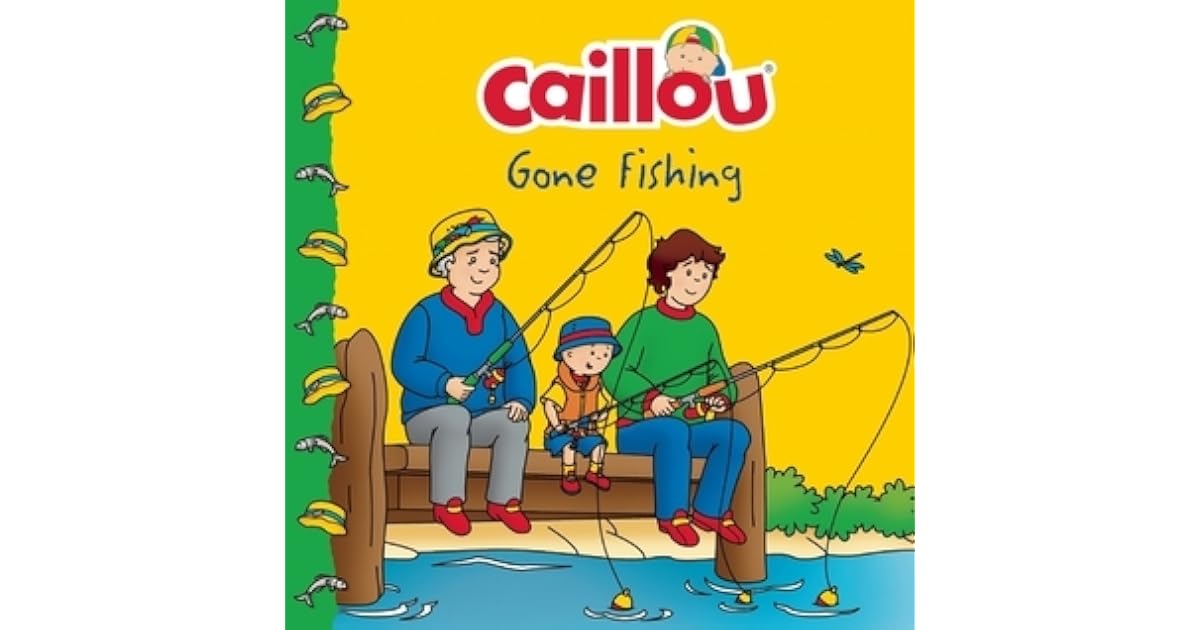 Caillou Gone Fishing! by Anne Paradis