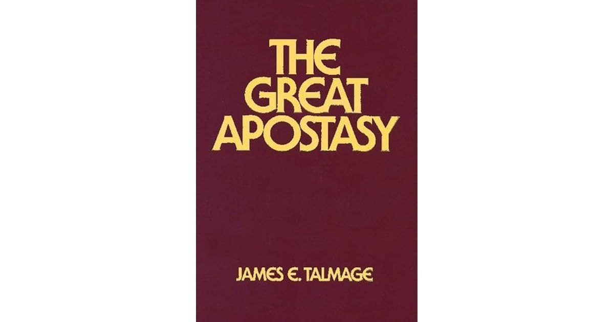 The Great Apostasy by James E. Talmage