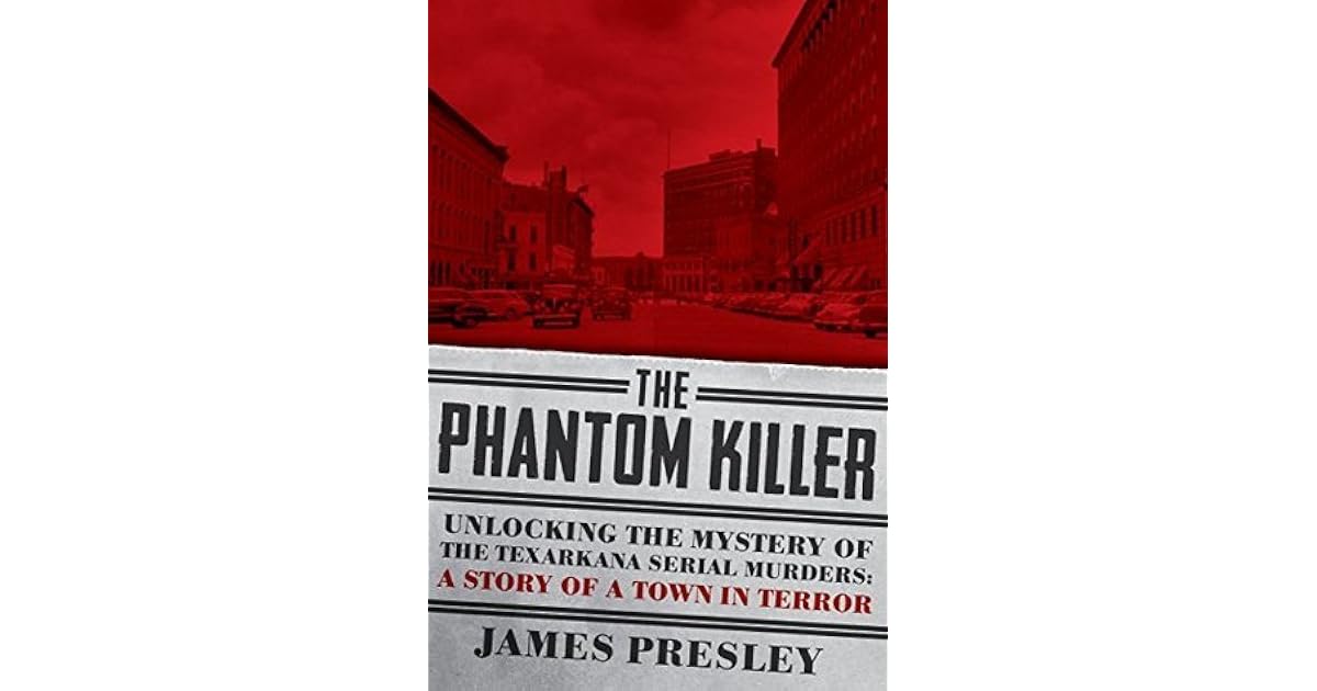 The Phantom Killer: Unlocking the Mystery of the Texarkana Serial ...