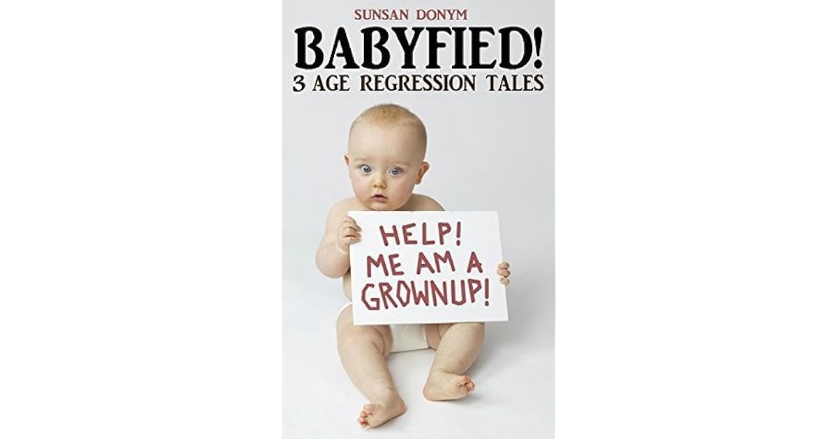 Babyfied: 3 Age Regression Tales by Susan Donym