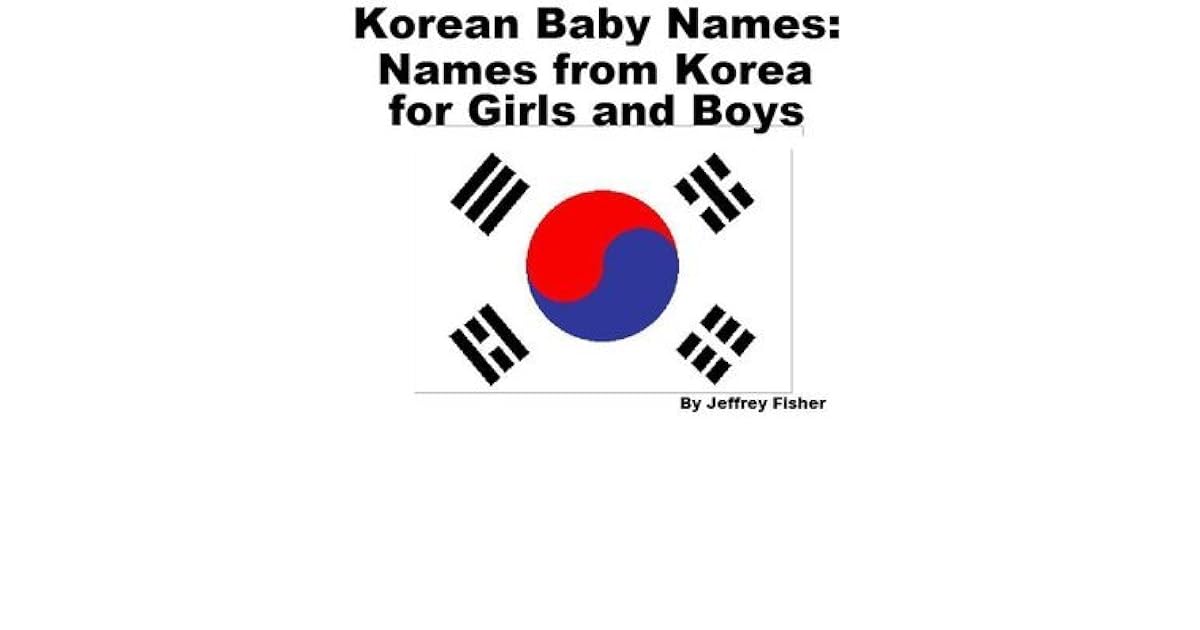 Korean Baby Names Names From Korea For Girls And Boys By Jeffrey Fisher Korean Baby Names Names From Korea For Girls And Boys By Jeffrey Fisher