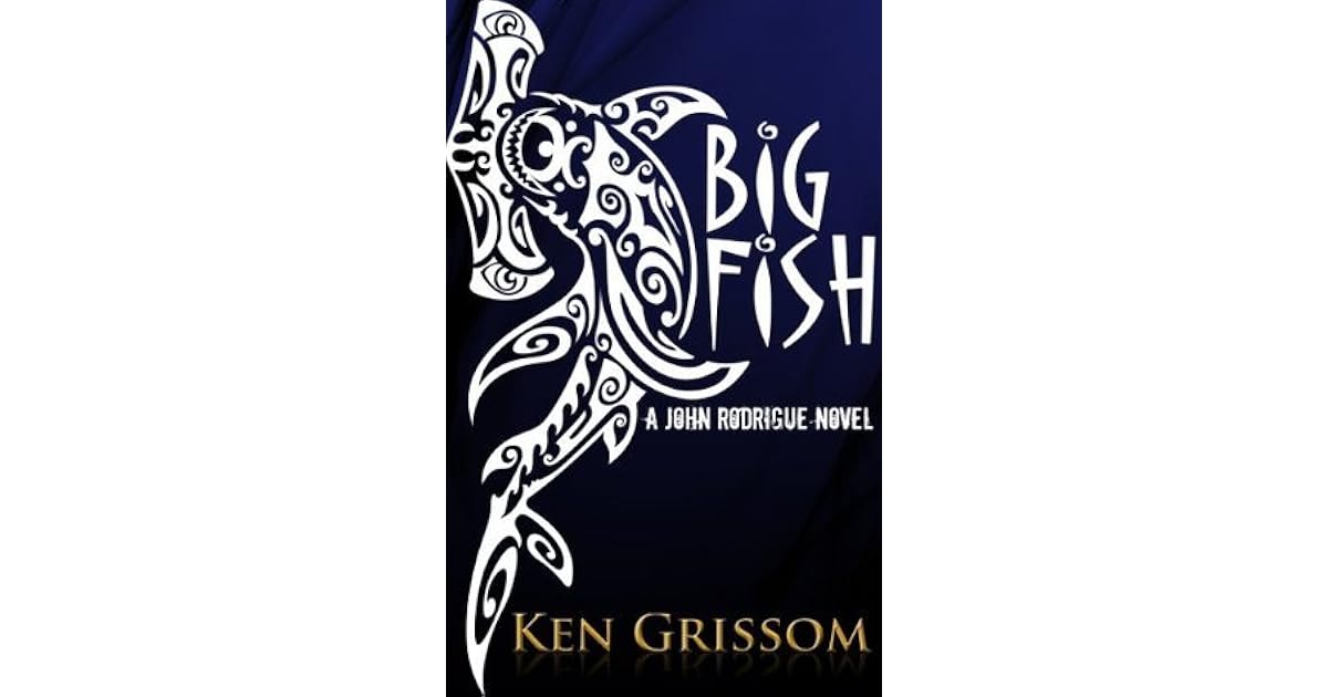 Big Fish (A John Rodrigue Novel Book 1) by Ken Grissom