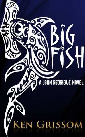 Big Fish (A John Rodrigue Novel Book 1) by Ken Grissom