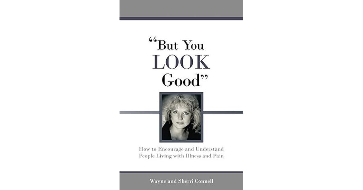 But You LOOK Good: How to Encourage and Understand People Living with ...